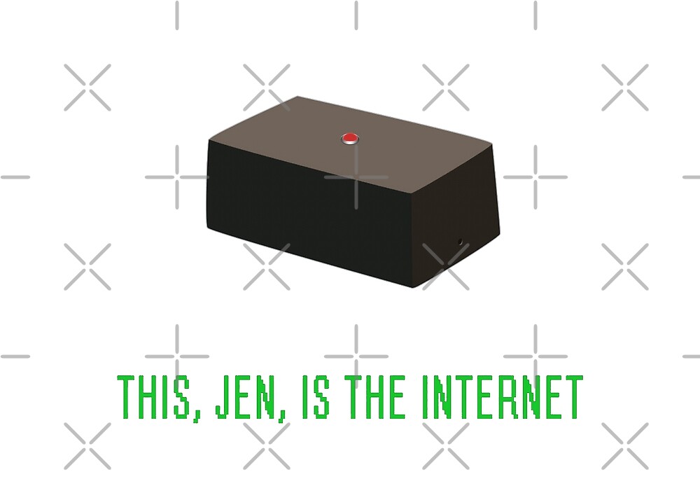 "This, Jen, is the internet!" by LordNeckbeard | Redbubble