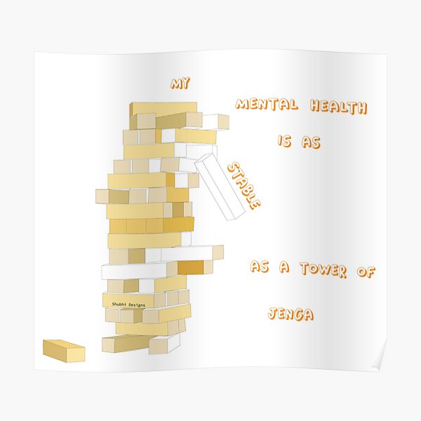 "'My Mental Health is as stable as a tower of Jenga' design" Poster for ...