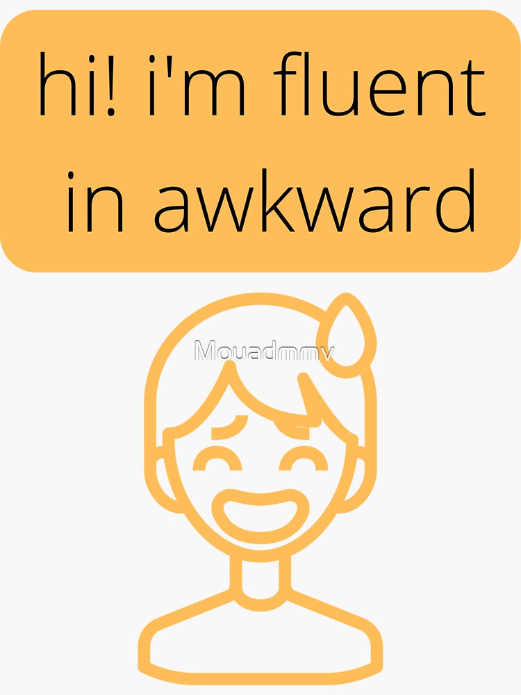 "Hi! I'm Fluent iN AwKwaRd Sticker" Sticker for Sale by Mouadmmv ...