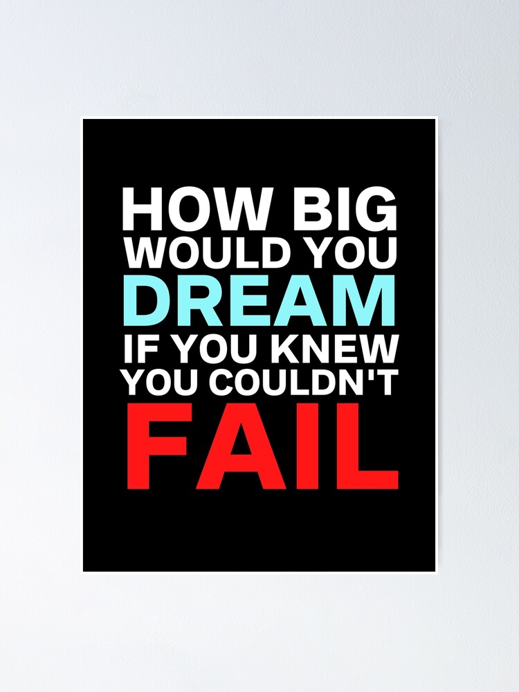 "How Big Would You Dream If You Knew You Couldn't Fail Motivational ...