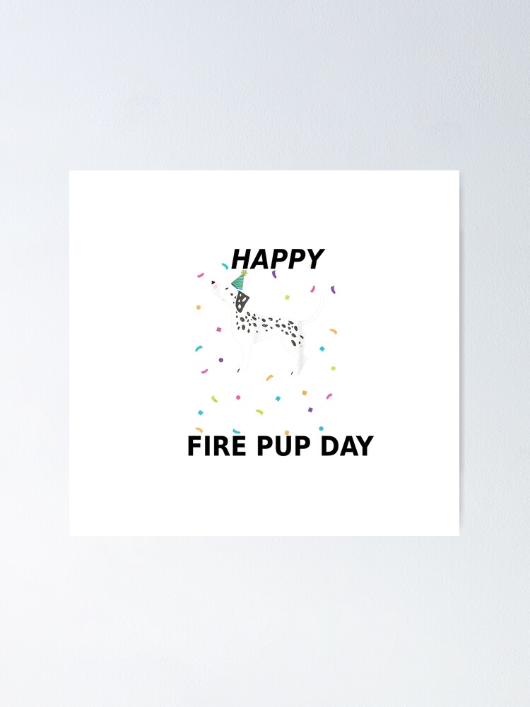 "National Fire Pup Day, Happy Fire Pup Day" Poster for Sale by AYOU-UB ...