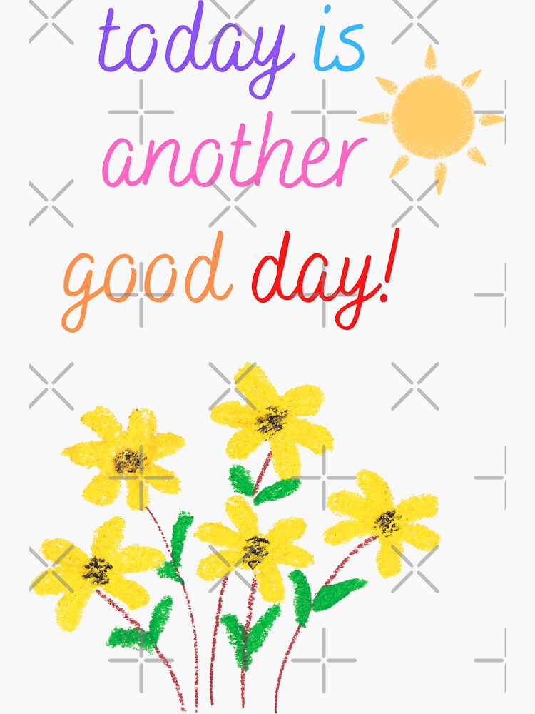 "today is another good day!" Sticker for Sale by fluffyfluky | Redbubble