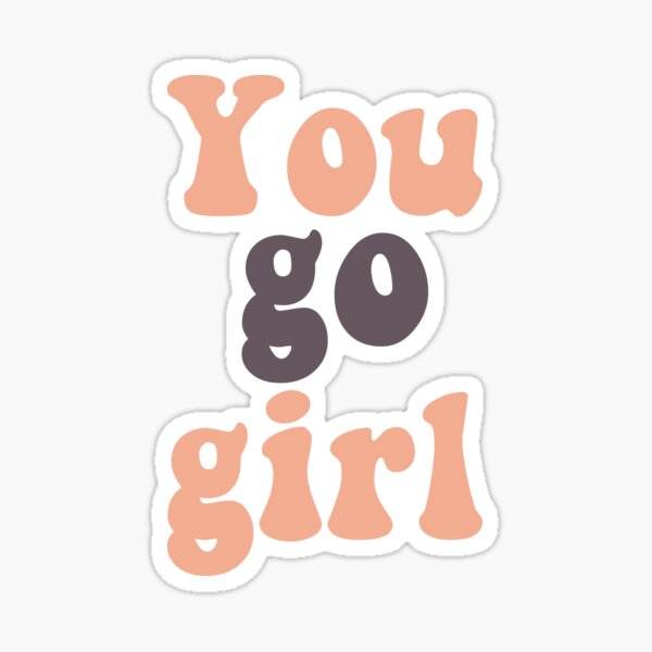 "You Go Girl" Sticker for Sale by Yamaza | Redbubble