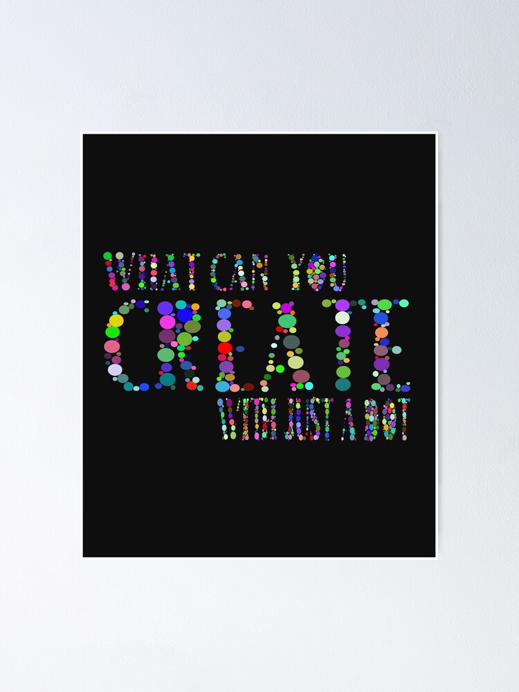 "What Can You Create With Just A Dot" Poster for Sale by AbbenArt ...