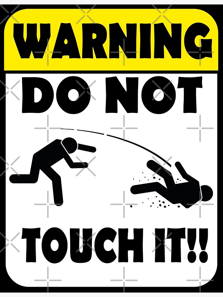 "Do not Touch it warning Funny warning " Poster for Sale by ISimple ...