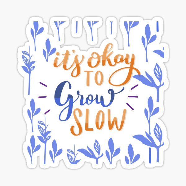 "It's okay to grow slow - motivational quote" Sticker for Sale by ...
