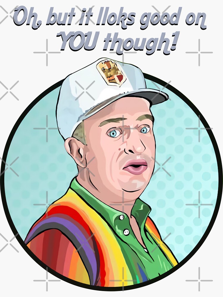 "Oh, But It Looks Good On You Though" Sticker for Sale by Dorotheiu13 ...