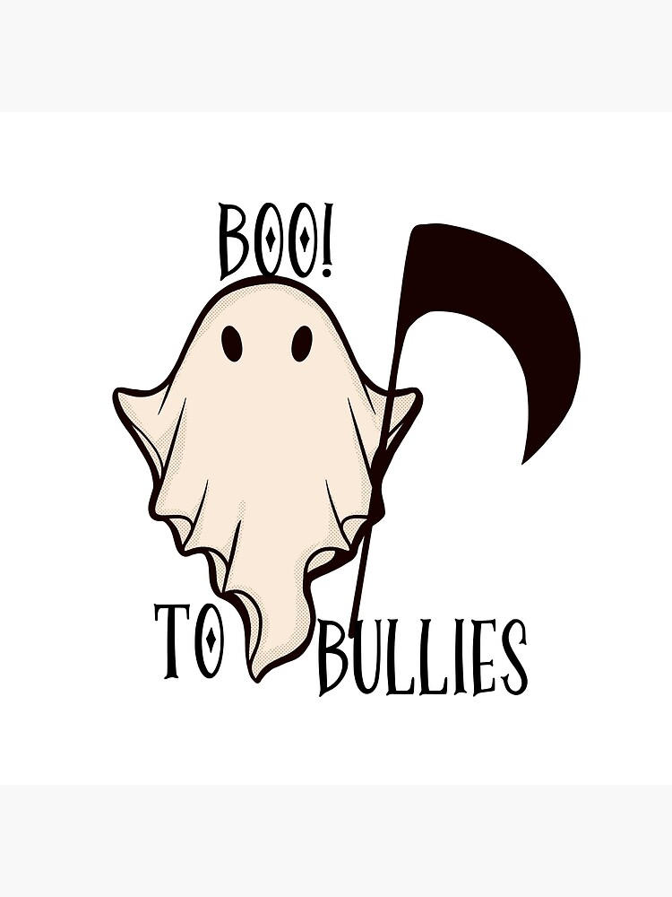 " Fun Scary Ghost Boo To Bullying" Poster for Sale by michellejustice ...