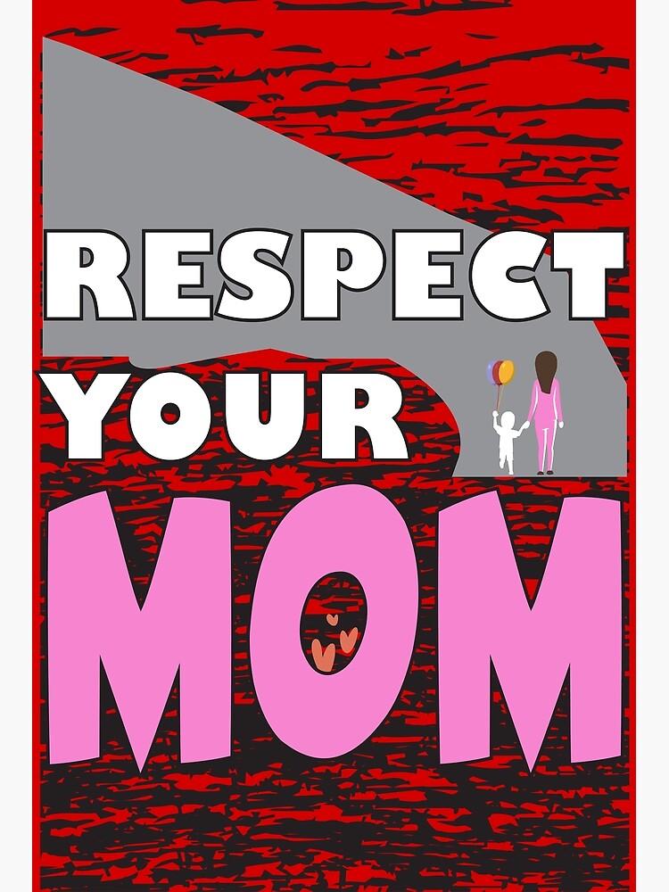 "Respect your MOM." Poster for Sale by ChabbusWorld-16 | Redbubble