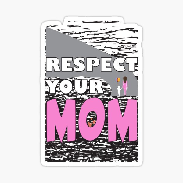 "Respect your MOM." Sticker for Sale by ChabbusWorld-16 | Redbubble