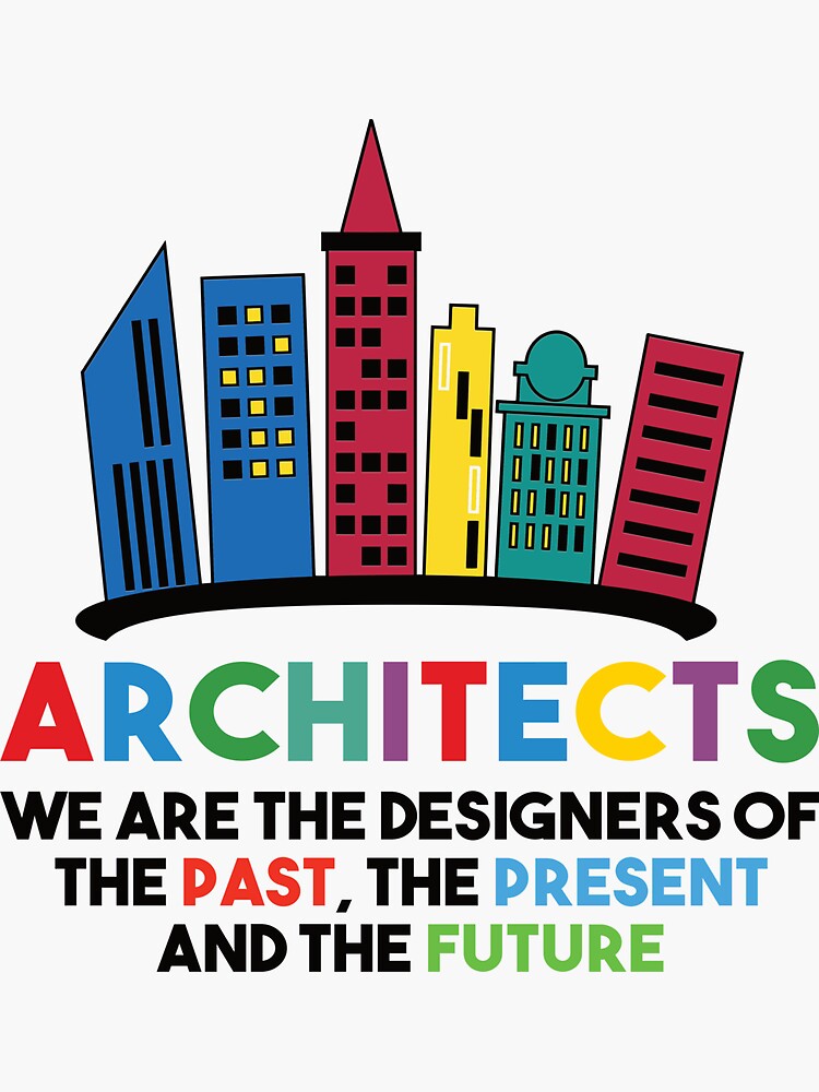 "Architects We Are The Designers Of The Past The Present And The Future ...
