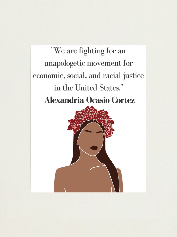 "Alexandria Ocasio-Cortez Quote. Racial Justice " Photographic Print ...