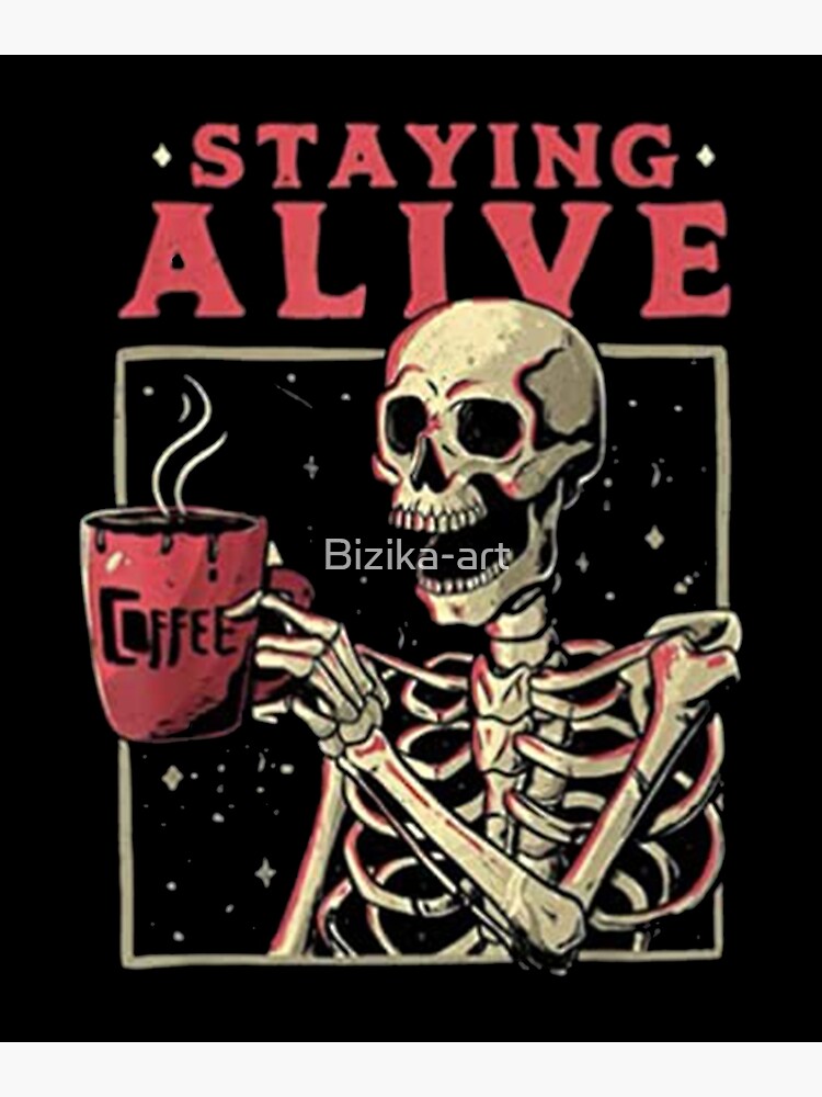 "Staying Alive Coffee Lovers Funny Skeleton, skeleton drinking coffee ...