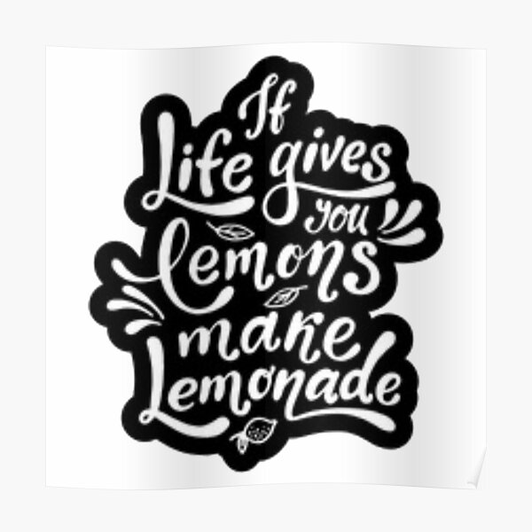 "When life gives you lemons, make lemonade" Poster for Sale by ArtOfArty | Redbubble