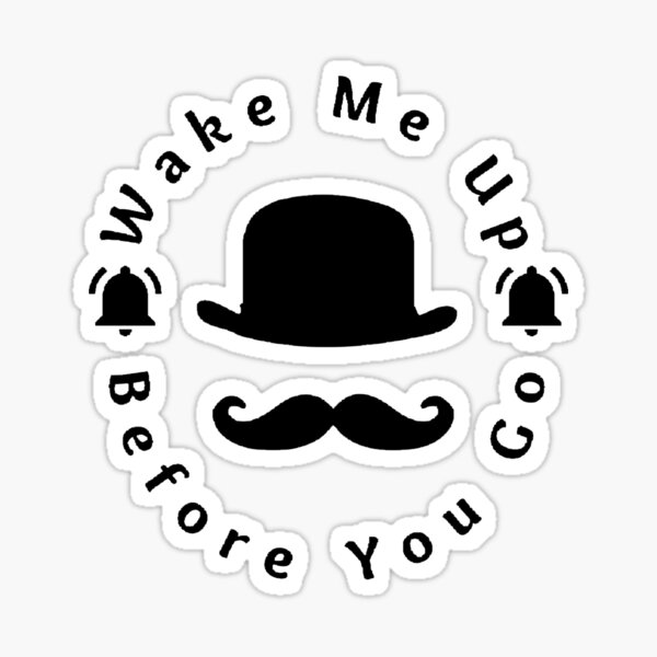 "Wake Me Up Before You Go Go - Funny And Cute Quote" Sticker for Sale ...