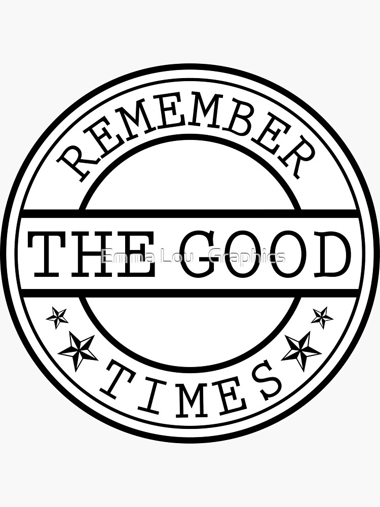 "Remember the Good Times" Sticker for Sale by emmalougraphics | Redbubble