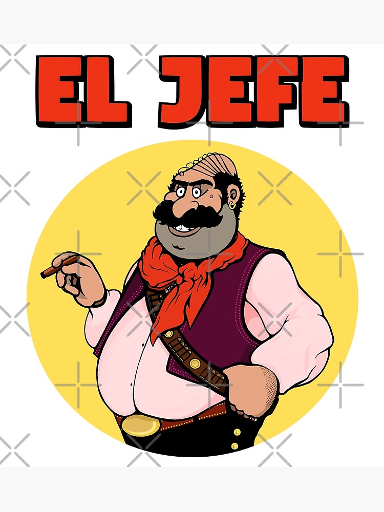 "El Jefe" Poster for Sale by Horsehound | Redbubble