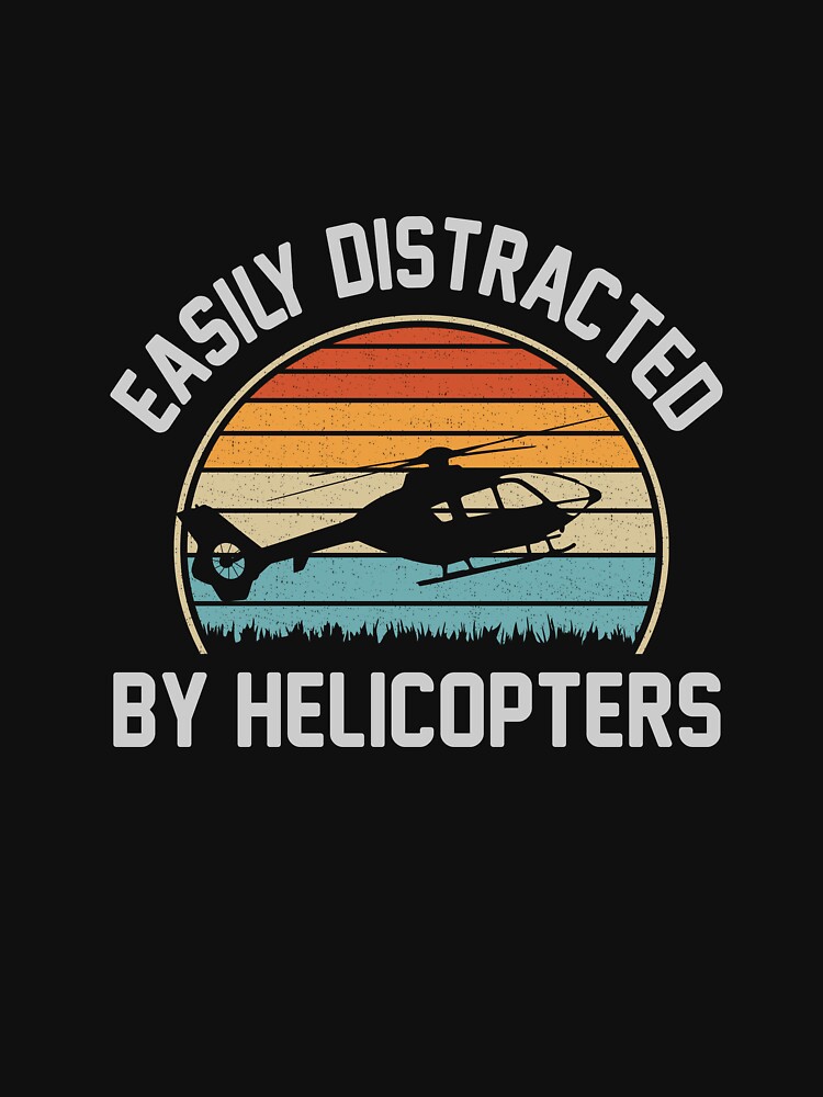 "Easily Distracted By Helicopters Funny Helicopter Pilot Gift ...
