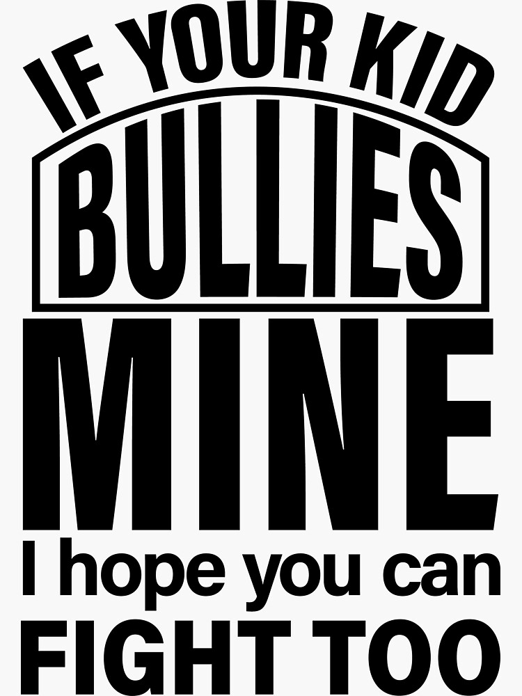 "If Your Kid Bullies Mine I Hope You Can Fight Too" Sticker for Sale by ...