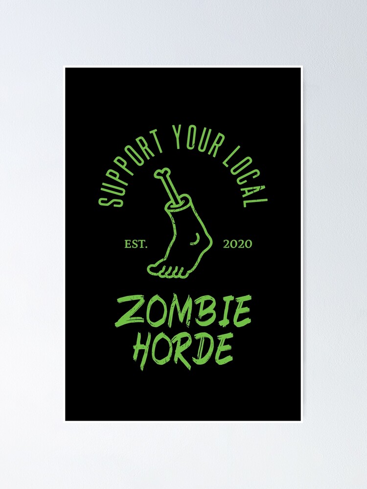 "Support Your Local Zombie Horde" Poster for Sale by WordyGoods | Redbubble