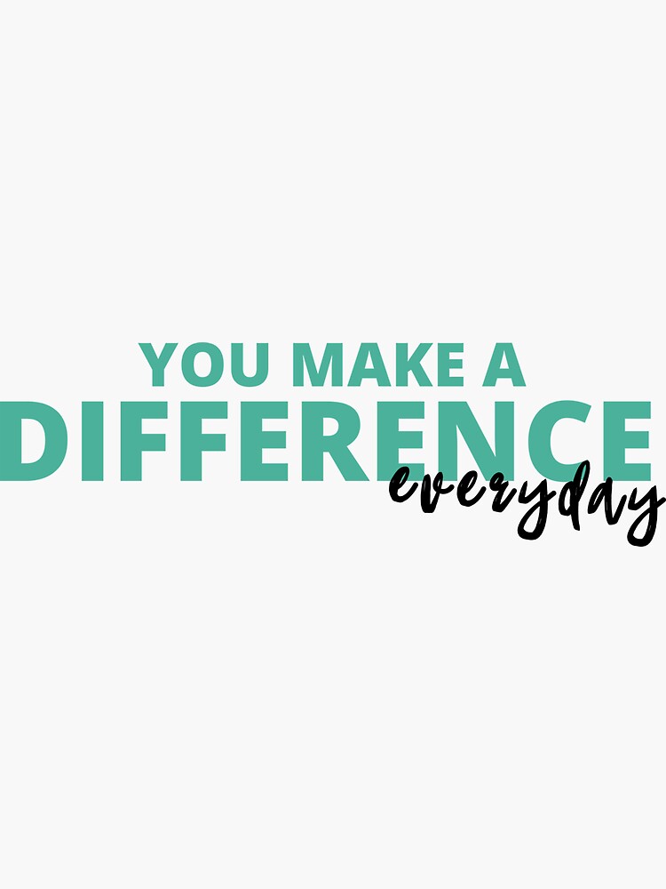 "You Make A Difference Everyday" Sticker for Sale by vpeachy | Redbubble