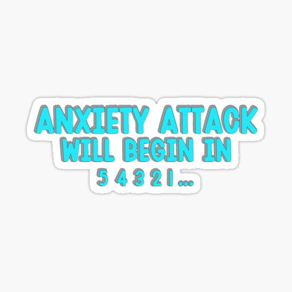 "ANXIETY ATTACK WILL BEGIN IN" Sticker for Sale by JASCKSHIRTS | Redbubble