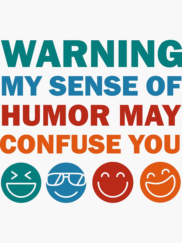 "Warning My Sense of Humor May Confuse You" Sticker for Sale by ...