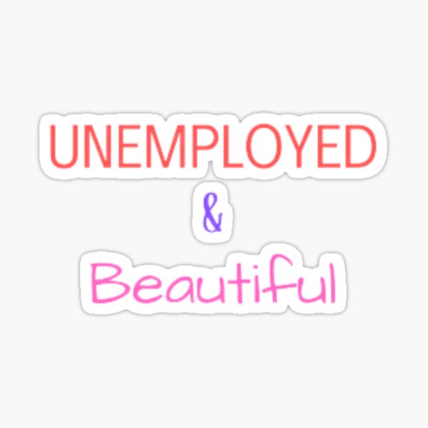 "unemployed & beautiful" Sticker for Sale by shafira1113 | Redbubble