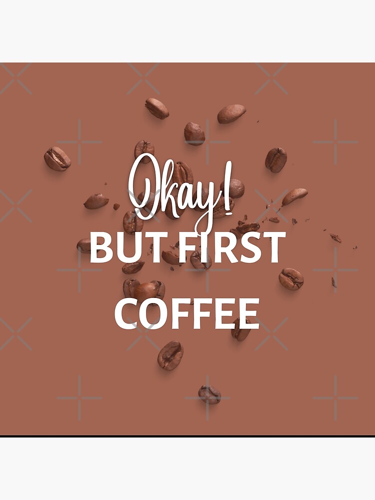 "Okay But first Coffee" Poster for Sale by Hattiezoxo | Redbubble