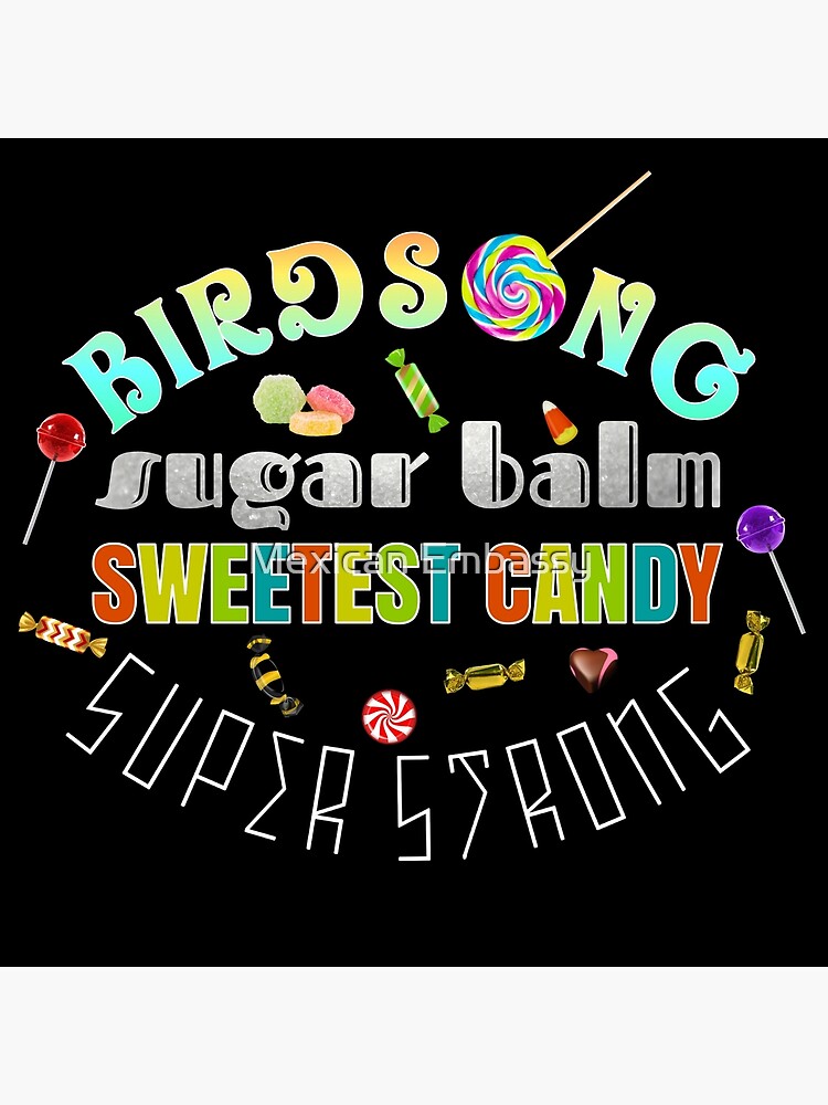 "BIRDSONG sugar balm SWEETEST CANDY super strong © Rob Hock 2017 ...