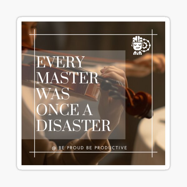 "Every Master was once a Disaster" Sticker for Sale by BeProudBePro ...