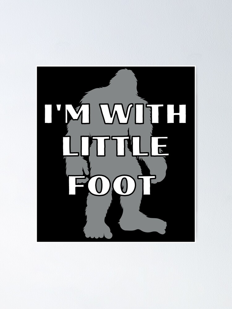 " im with litttle foot, big foot, i love bigfoot, believe, fun big foot ...