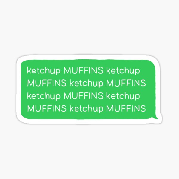 "ketchup MUFFINS Text Message" Sticker for Sale by Lia-and-Evie | Redbubble