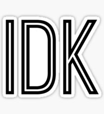 Idk: Stickers | Redbubble