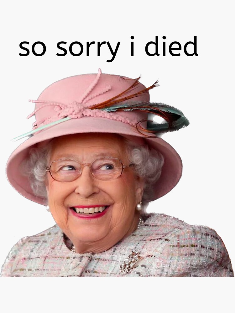 "queen smiling so sorry I died" Sticker for Sale by miltt | Redbubble