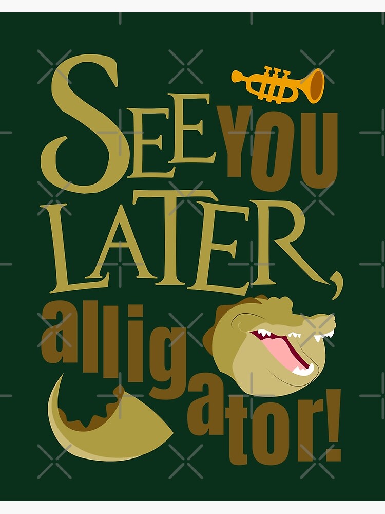 See You Later Alligator Poster For Sale By Parkadventure Redbubble