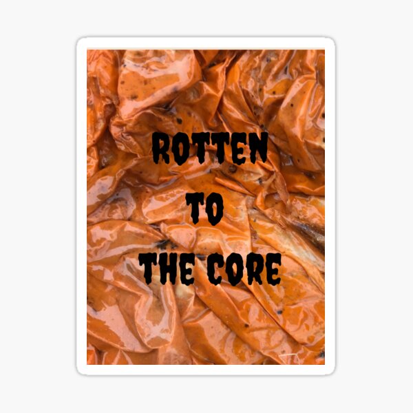 "Rotten to the Core" Sticker for Sale by SPARKSLIFE | Redbubble