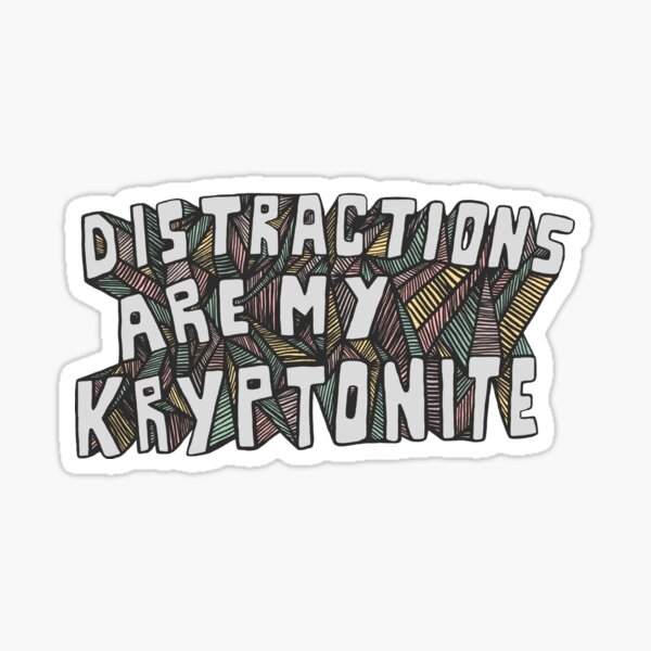 "Distractions Are My Kryptonite" Sticker for Sale by AnniRaasu | Redbubble