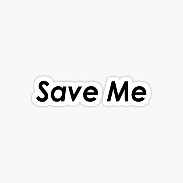 "Save Me" Sticker for Sale by IlhanAz | Redbubble