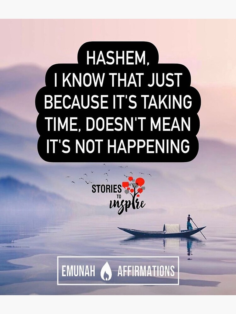 "Hashem I know that just because it's taking time, doesn't mean it's ...