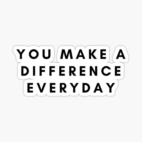 "you make a difference everyday" Sticker for Sale by Elmorabiti19 ...