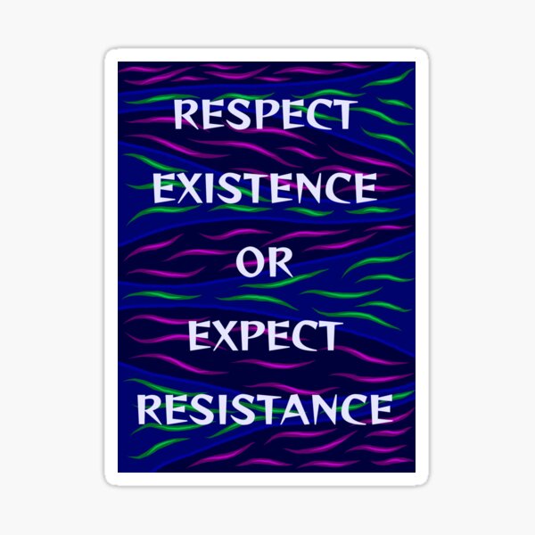 "Radical Feminist Humanist Quote - Respect Existence Or Expect ...