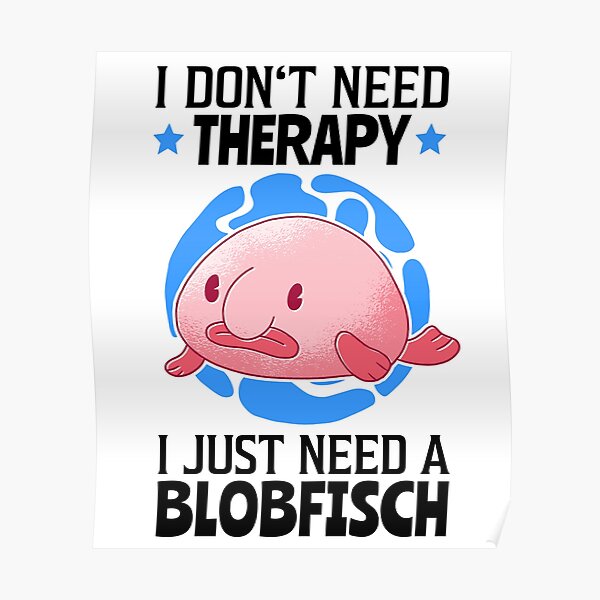 "Blobfish are my therapy fish meme" Poster for Sale by madgrfx | Redbubble