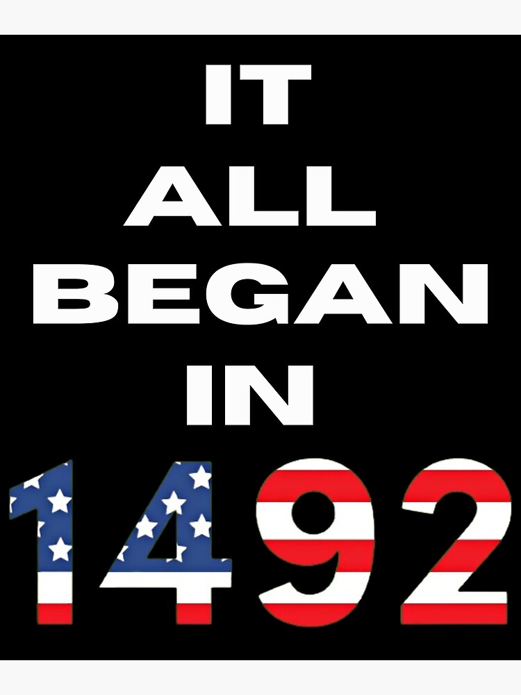 "Columbus day it all began in 1492" Poster for Sale by MEIZOU | Redbubble