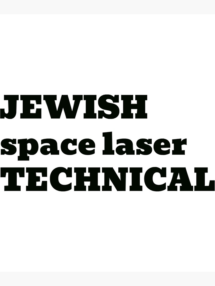 "jewish space laser technical " Poster for Sale by MrBlonsky | Redbubble