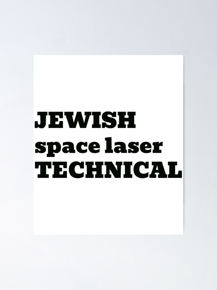 "jewish space laser technical " Poster for Sale by MrBlonsky | Redbubble