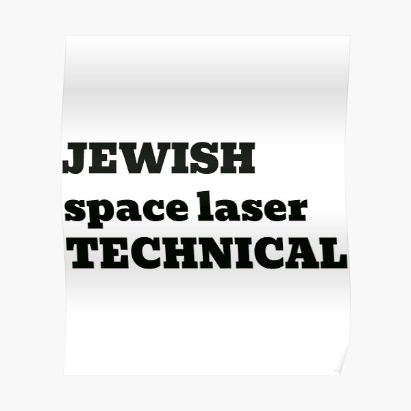 "jewish space laser technical " Poster for Sale by MrBlonsky | Redbubble