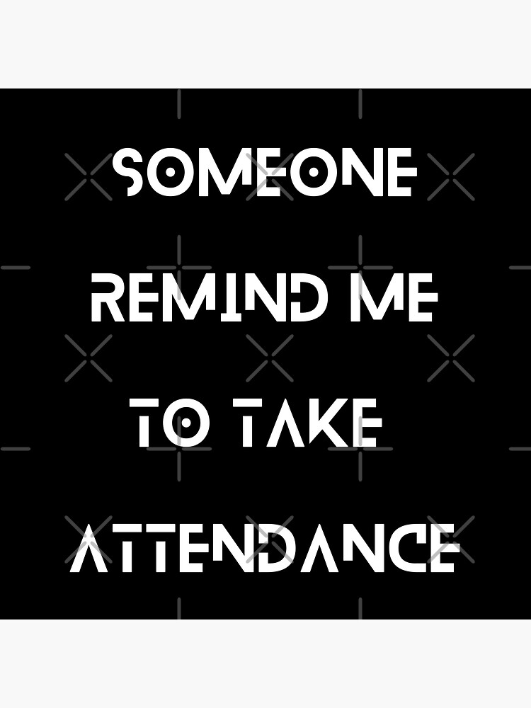 "Someone remind me to take attendance funny meme" Sticker for Sale by ...