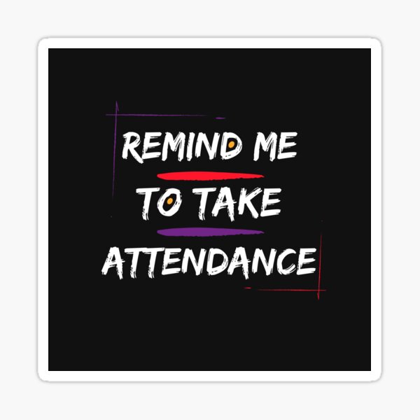 "Someone remind me to take attendance funny meme 2" Sticker for Sale by ...