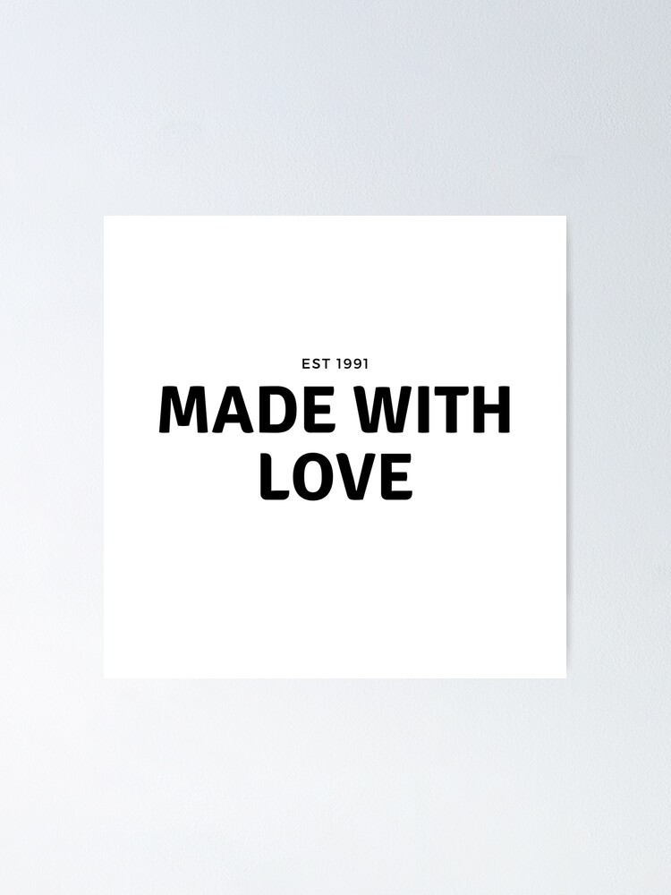 "Est 1991 Made with love Love Yourself" Poster for Sale by KlaudiaTyper ...